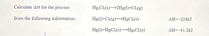 Solved Calculate ΔH for the process Hg2Cl2( s) 2Hgl)+Cl2( g) | Chegg.com