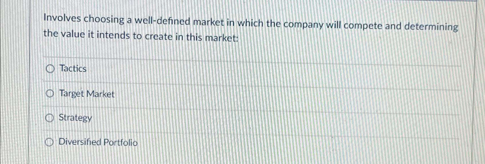 Solved Involves choosing a well-defined market in which the | Chegg.com