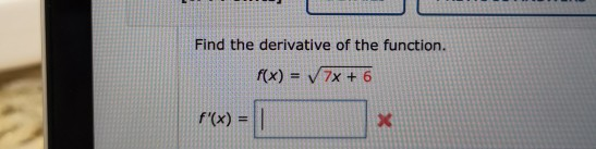 Solved Find the derivative of the function. f(x) = 7x + 6 | Chegg.com
