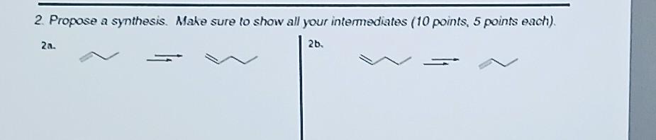 Solved 2. Propose a synthesis. Make sure to show all your | Chegg.com