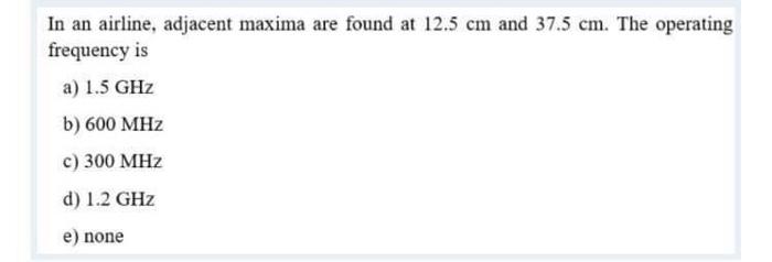 Solved In an airline, adjacent maxima are found at 12.5 cm | Chegg.com