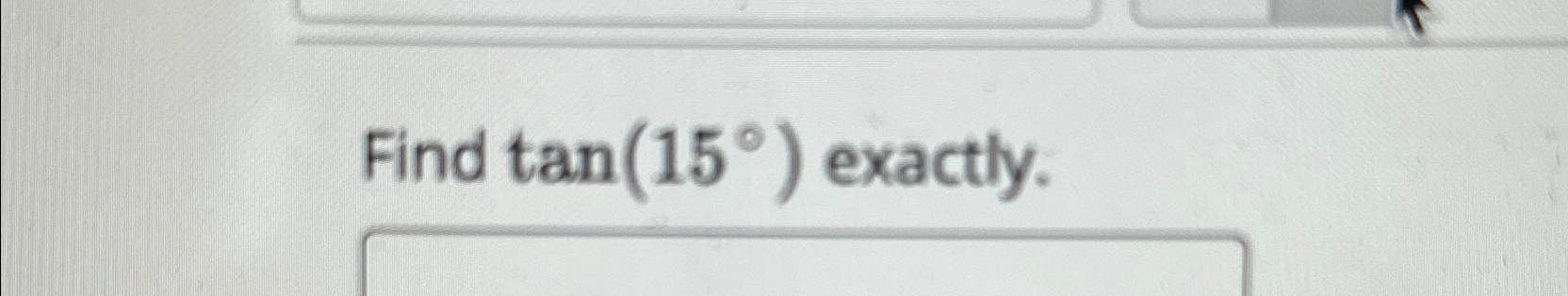 Solved Find tan(15°) ﻿exactly | Chegg.com