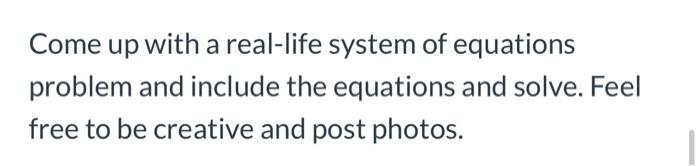 Solved Come up with a real-life system of equations problem | Chegg.com