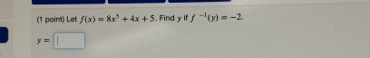 Solved (1 ﻿point) ﻿Let f(x)=8x5+4x+5. ﻿Find y ﻿if | Chegg.com