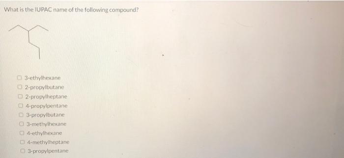 Solved What is the IUPAC name of the following compound? | Chegg.com