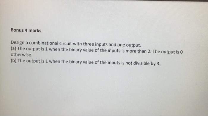 Solved Bonus 4 marks Design a combinational circuit with | Chegg.com