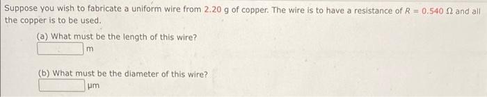 Solved Suppose you wish to fabricate a uniform wire from | Chegg.com