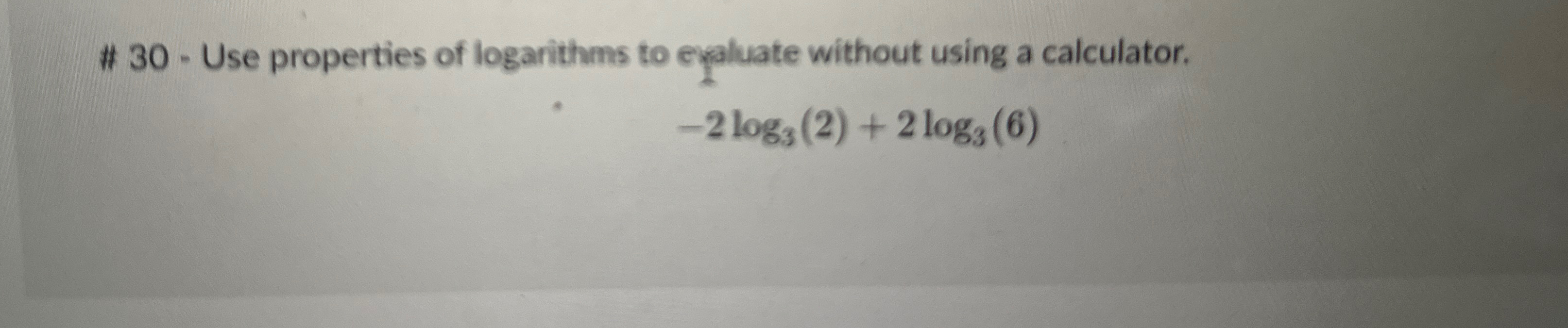 Solved # 30 - ﻿Use properties of logarithms to eyaluate | Chegg.com