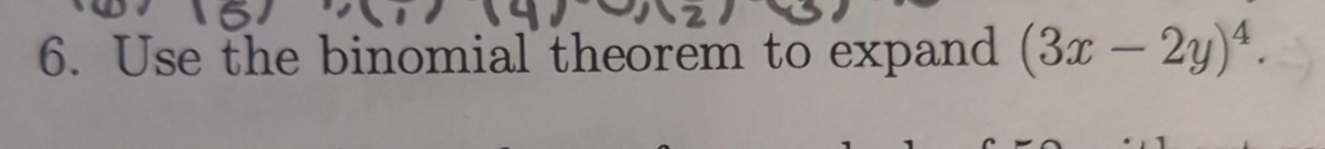 Solved 6. Use the binomial theorem to expand (3x−2y)4. | Chegg.com