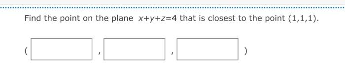 Solved Find the point on the plane x+y+z=4 that is closest | Chegg.com