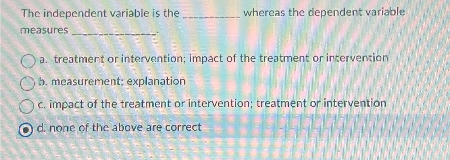 Solved The independent variable is the whereas the dependent | Chegg.com
