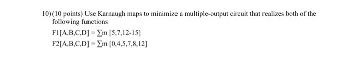 Solved 10) (10 points) Use Karnaugh maps to minimize a | Chegg.com