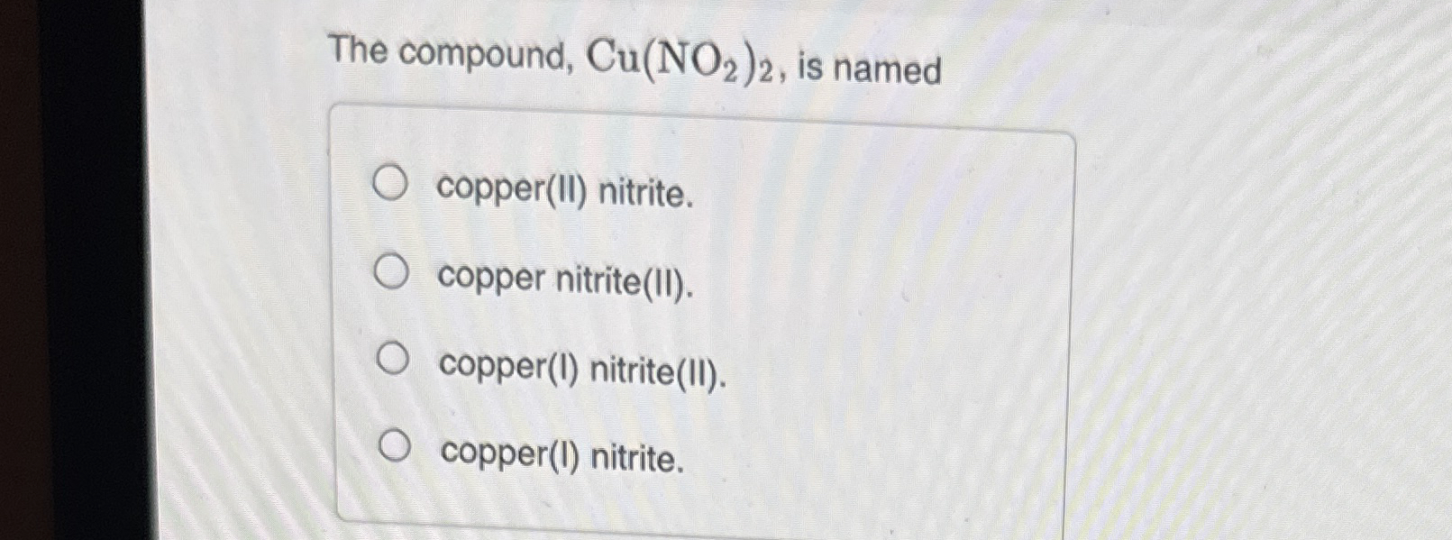 Solved The compound, Cu(NO2)2, ﻿is namedcopper(II) | Chegg.com