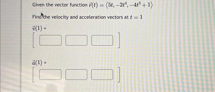 Solved Given The Vector Function R T 5t −2t4 −4t3 1 Find