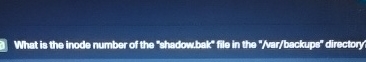 Solved What is the inode number of the "shadowbak' file in | Chegg.com