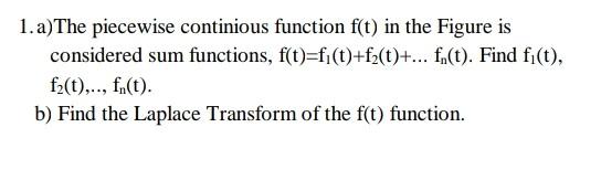 Solved 1. a)The piecewise continious function f(t) in the | Chegg.com
