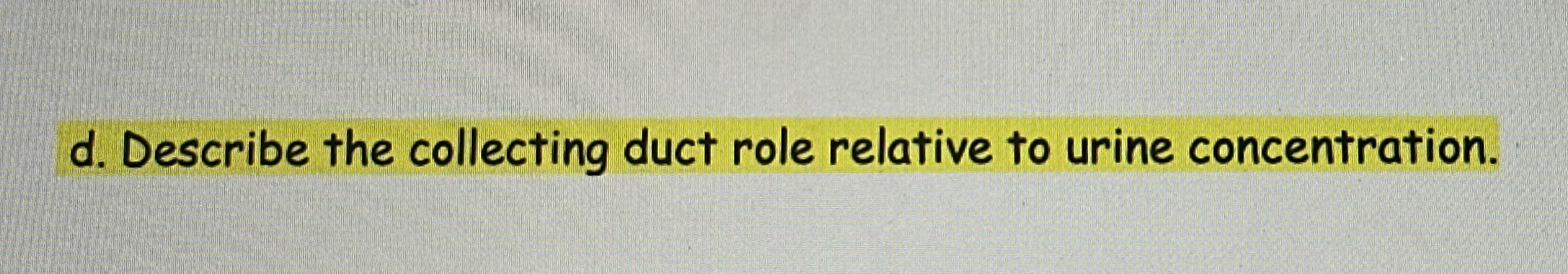 Solved d. ﻿Describe the collecting duct role relative to | Chegg.com