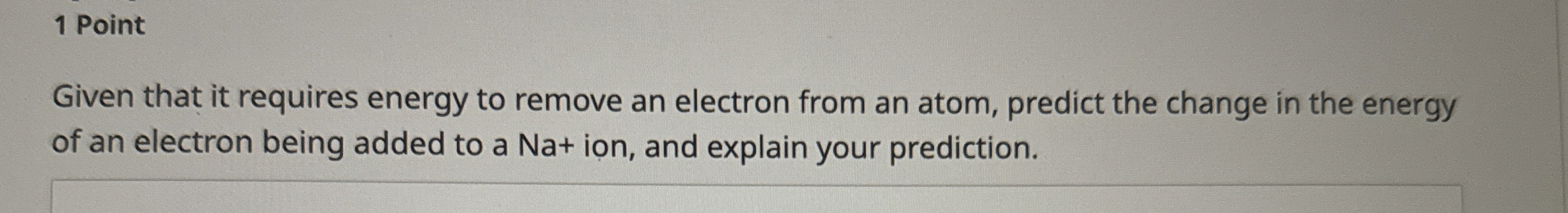 Solved 1 ﻿PointGiven that it requires energy to remove an | Chegg.com