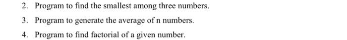 Solved 2. Program to find the smallest among three numbers. | Chegg.com