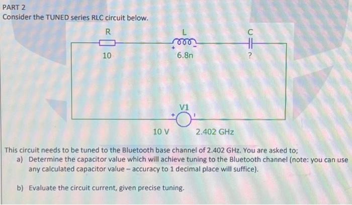 Solved PART 2 Consider the TUNED series RLC circuit below. R | Chegg.com