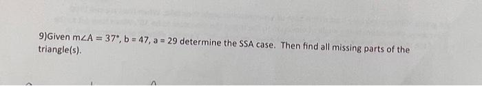 Solved 9)Given m∠A=37∘,b=47,a=29 determine the SSA case. | Chegg.com