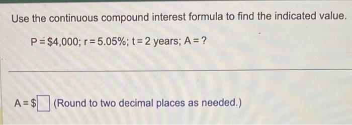 Solved Use the continuous compound interest formula to find | Chegg.com