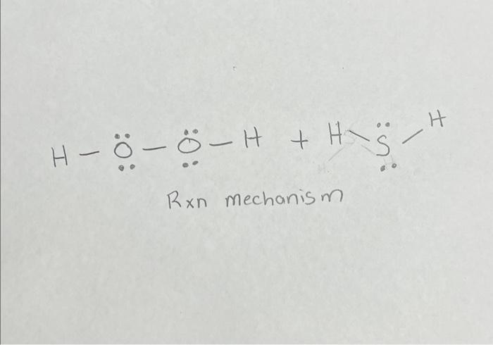 Solved H−O¨−O¨−H+H−s¨γH Rxn mechanism | Chegg.com