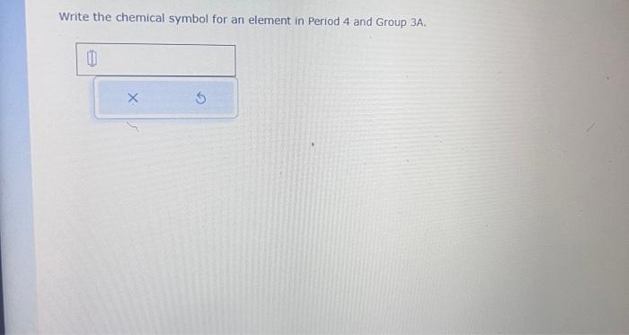 Solved Write the chemical symbol for an element in Period 4 | Chegg.com