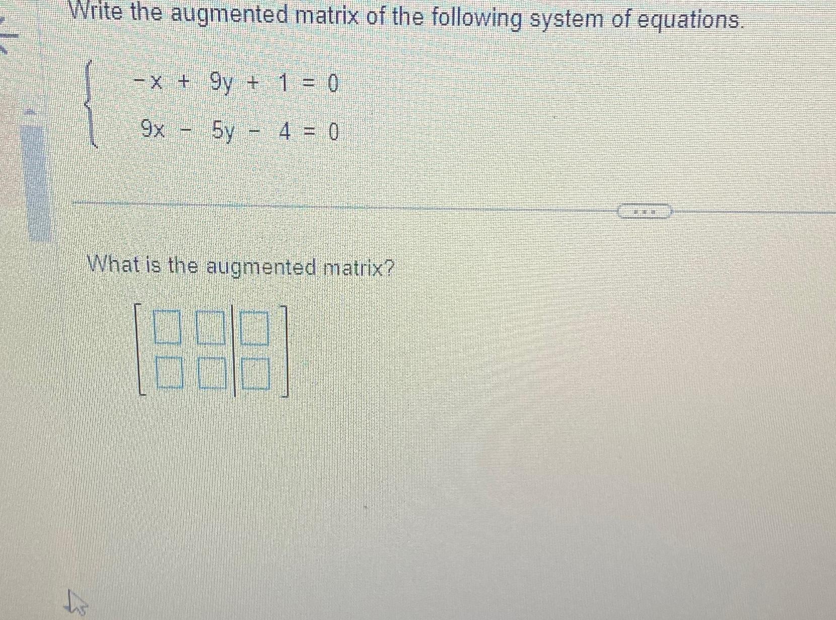 Solved Write the augmented matrix of the following system of | Chegg.com