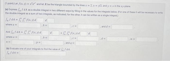 Solved (1 point) Let f(x,y)=x2ex2 and let R be the triangie | Chegg.com