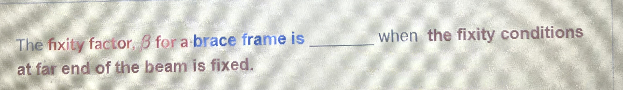 The fixity factor, β ﻿for a brace frame is q, ﻿when | Chegg.com