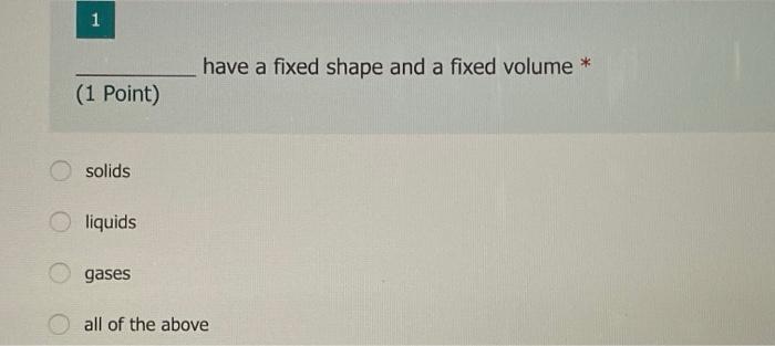 Solved 1 1 have a fixed shape and a fixed volume * (1 Point) | Chegg.com