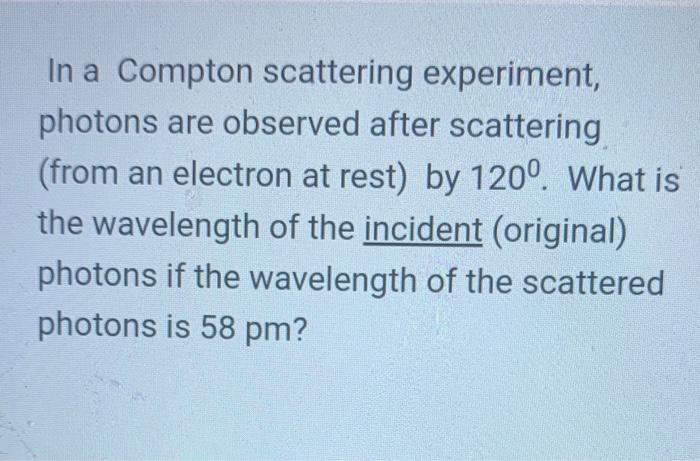 Solved In a Compton scattering experiment, photons are | Chegg.com