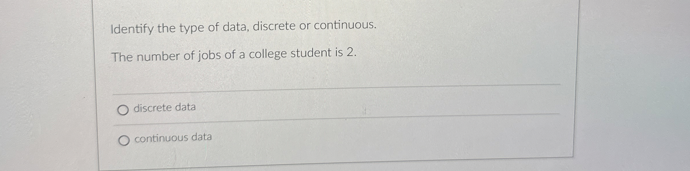 Solved Identify the type of data, discrete or continuous.The | Chegg.com