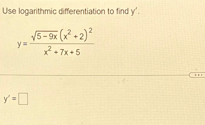 Solved Use logarithmic differentiation to find | Chegg.com
