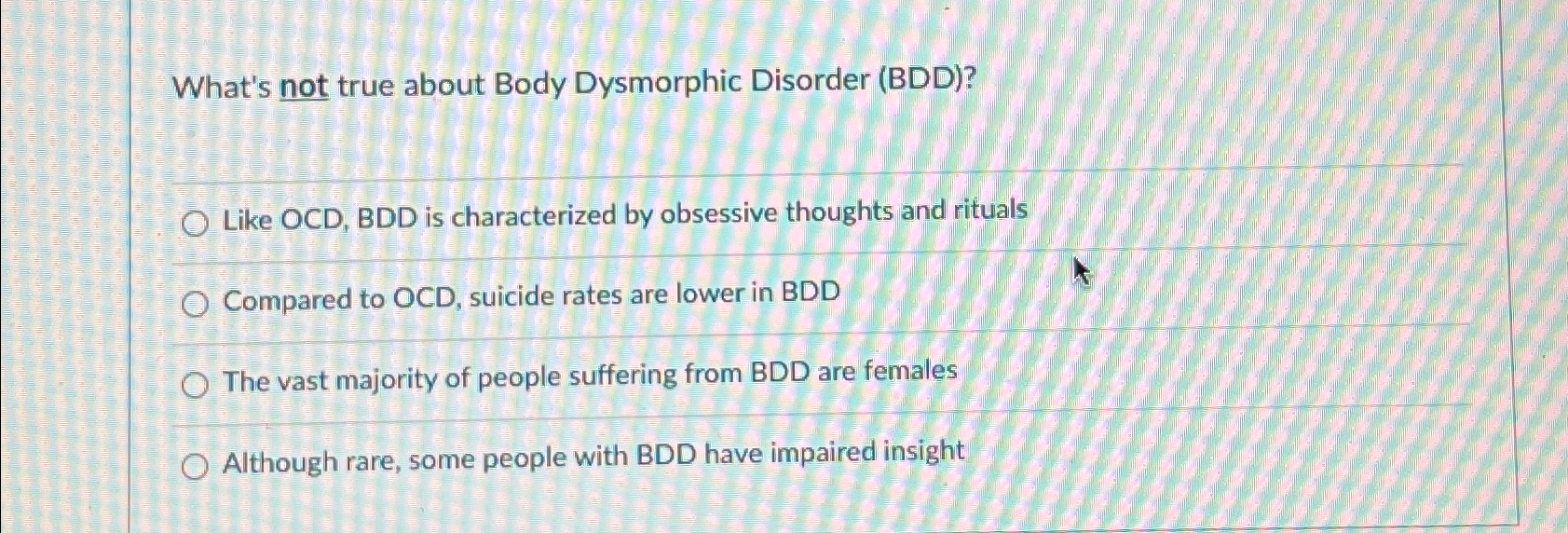 Solved What's not true about Body Dysmorphic Disorder | Chegg.com