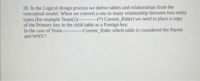 Solved 39. In the Logical design process we derive tables | Chegg.com