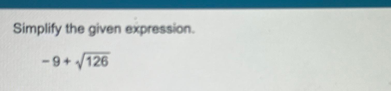 Solved Simplify the given expression.-9+1262 | Chegg.com