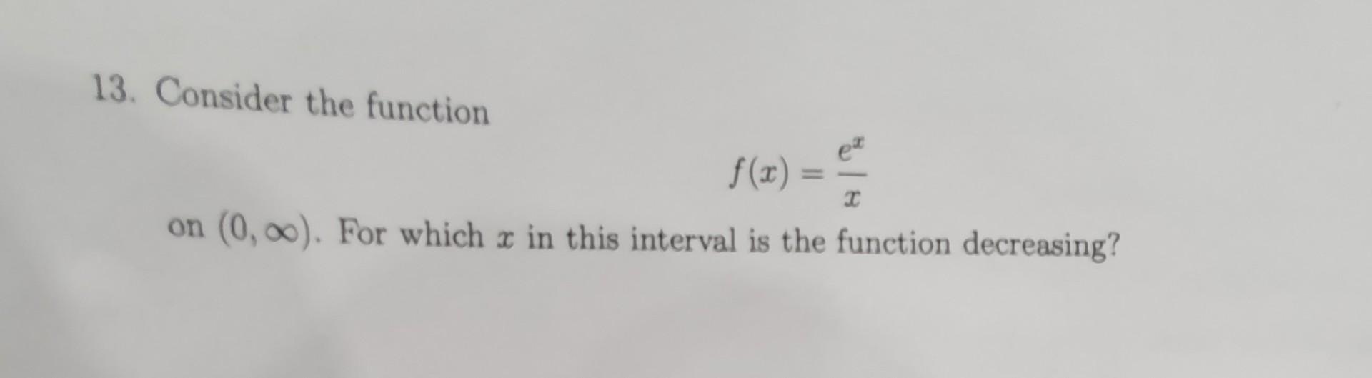Solved 13. Consider the function f(x)=xex on (0,∞). For | Chegg.com