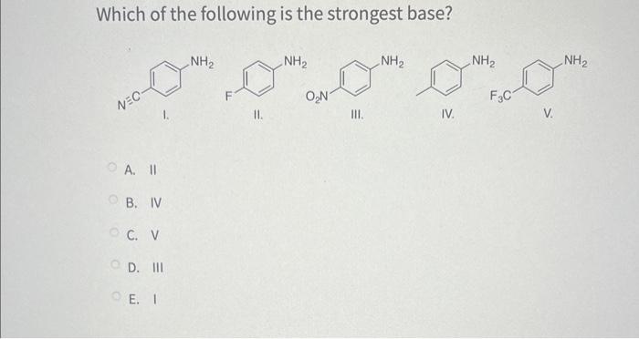 Solved Which of the following is the strongest base? II. | Chegg.com