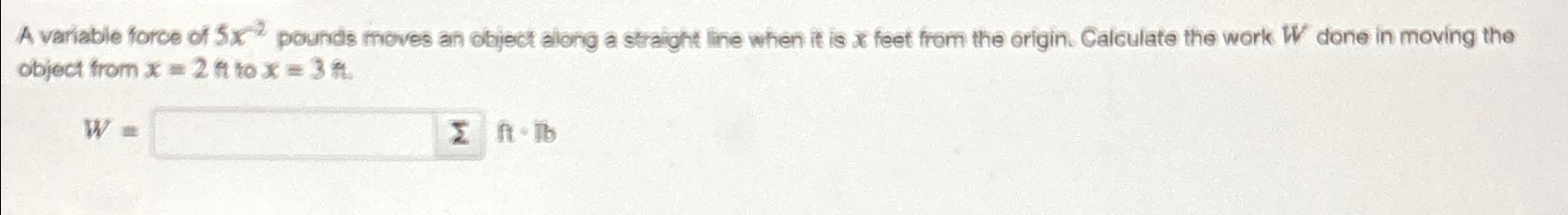Solved A variable force of 5x-2 ﻿pounds moves an object | Chegg.com