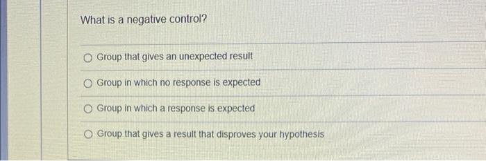 Solved What is a negative control? Group that gives an | Chegg.com