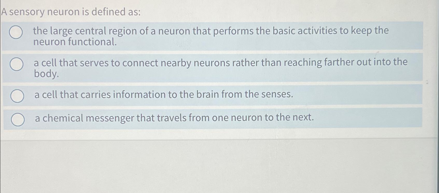 Solved A sensory neuron is defined as:the large central | Chegg.com
