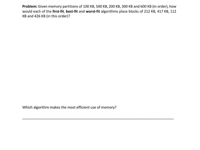 Solved Problem: Given memory partitions of 100 KB, 500 KB, | Chegg.com