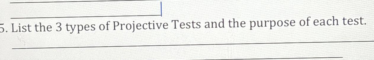 Solved List the 3 ﻿types of Projective Tests and the purpose | Chegg.com