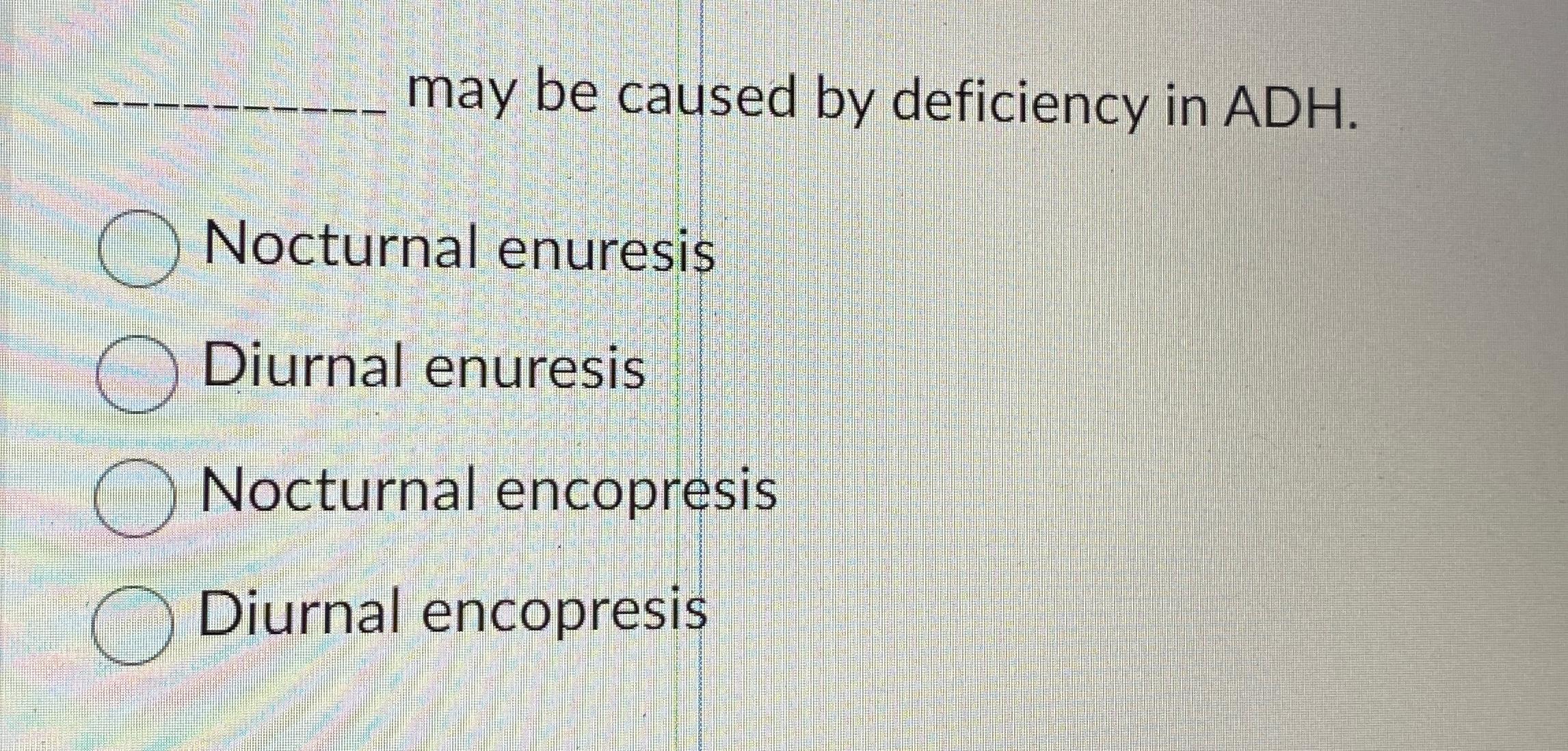 Solved may be caused by deficiency in ADH.Nocturnal | Chegg.com