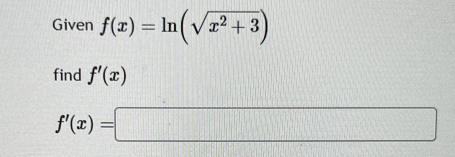 Solved Given f(x)=ln(x2+32)find f'(x)f'(x)= | Chegg.com