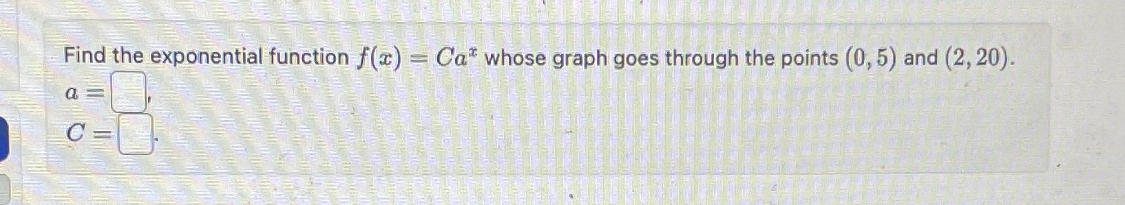 Solved Find the exponential function f(x)=Cax ﻿whose graph | Chegg.com
