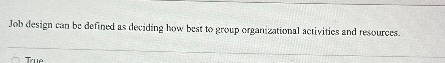Solved Job design can be defined as deciding how best to | Chegg.com