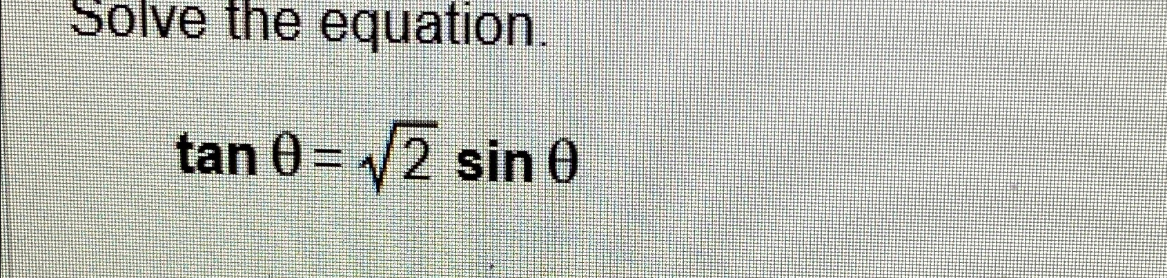 Solved Solve the equation.tanθ=22sinθ | Chegg.com